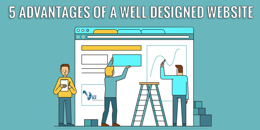 5 advantages of a well-designed website - vizzwebsolution